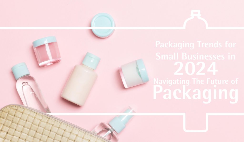 Packaging Trends for Small Businesses in 2024: Navigating the Future of ...